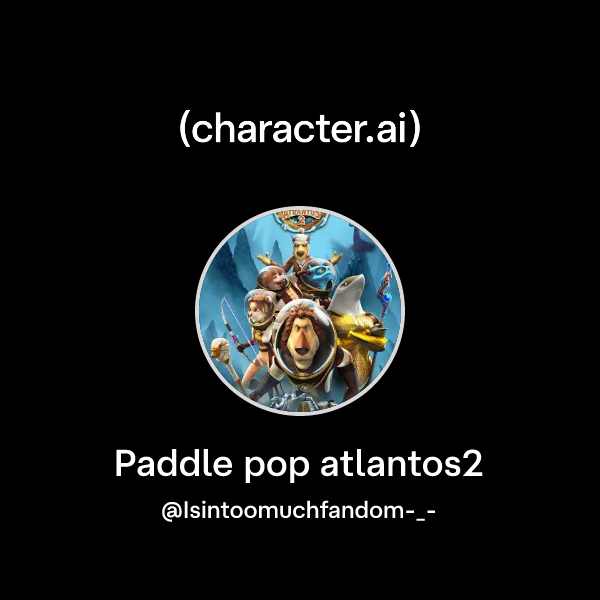 Chat with Paddle pop atlantos2 | character.ai | AI Chat, Reimagined ...
