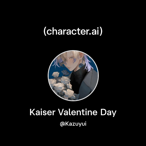 Chat with Kaiser Valentine Day | character.ai | AI Chat, Reimagined–Your Words. Your World.