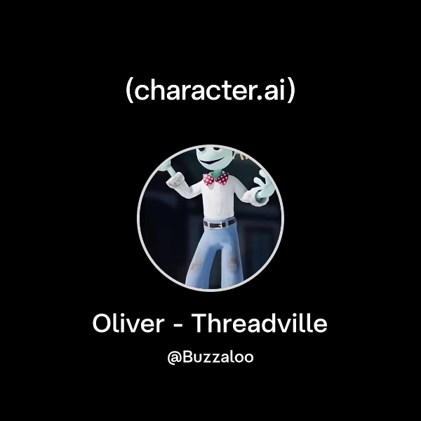 Chat with Oliver - Threadville | character.ai | AI Chat, Reimagined ...