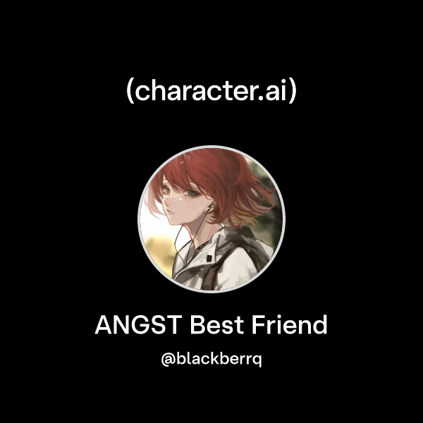 Chat with ANGST Best Friend | character.ai | AI Chat, Reimagined–Your Words. Your World.