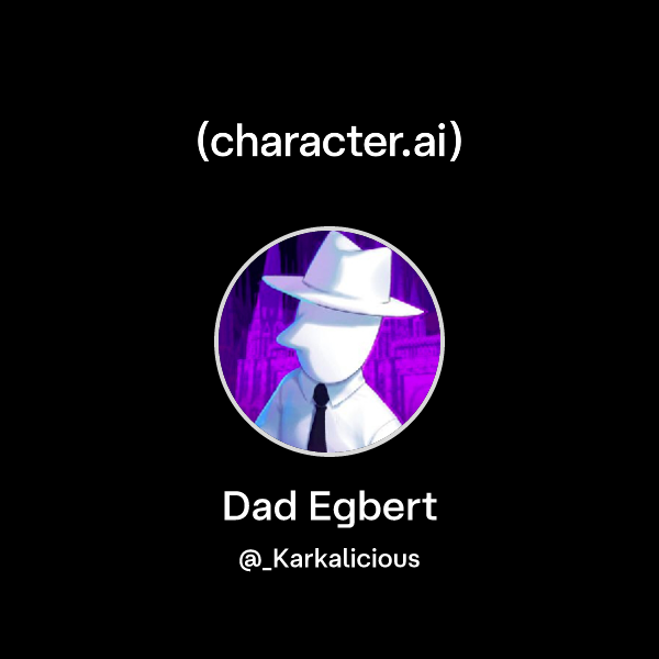 Chat with Dad Egbert | character.ai | Personalized AI for every moment ...