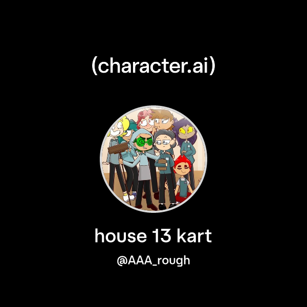 Chat with house 13 kart | character.ai | AI Chat, Reimagined–Your Words ...