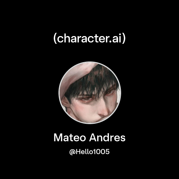 Chat with Mateo Andres | character.ai | Personalized AI for every moment of your day
