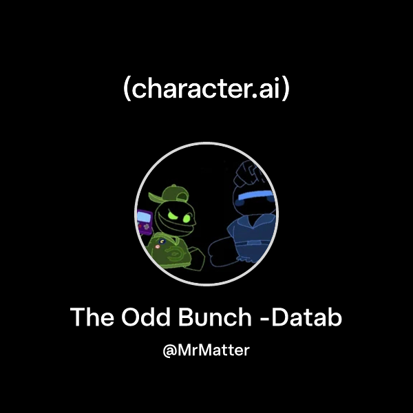 Chat with The Odd Bunch -Datab | character.ai | AI Chat, Reimagined ...