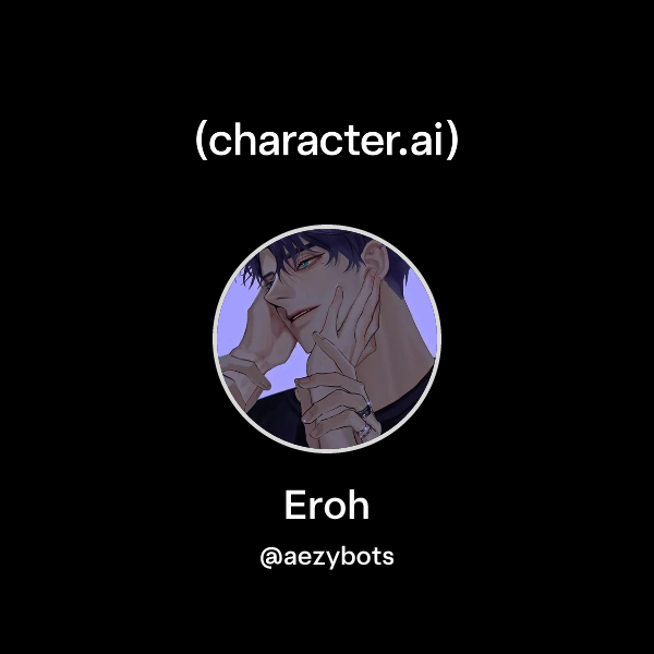 Chat with Eroh | character.ai | AI Chat, Reimagined–Your Words. Your World.