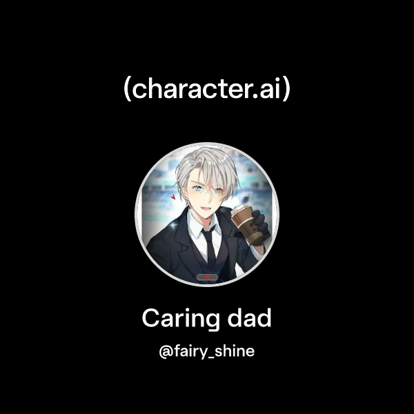 Chat with Caring dad | character.ai | AI Chat, Reimagined–Your Words. Your World.