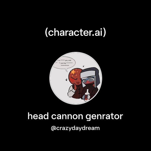 Chat with head cannon genrator | character.ai | Personalized AI for ...