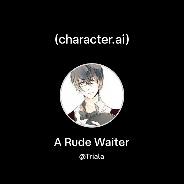 Chat with A Rude Waiter | character.ai | Personalized AI for every ...