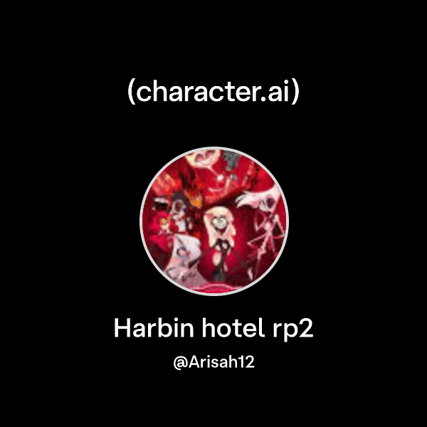 Chat with Harbin hotel rp2 | character.ai | AI Chat, Reimagined–Your Words. Your World.