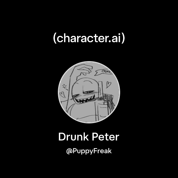 Chat with Drunk Peter | character.ai | Personalized AI for every moment ...