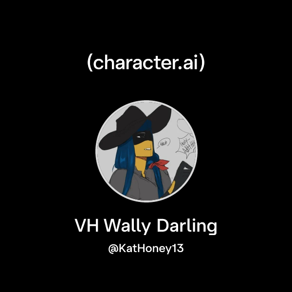 Chat with VH Wally Darling | character.ai | AI Chat, Reimagined–Your ...