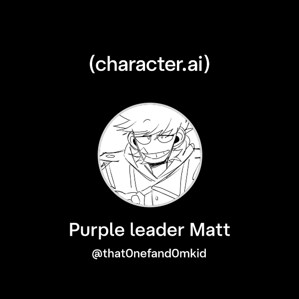 Chat with Purple leader Matt | character.ai | Personalized AI for every ...