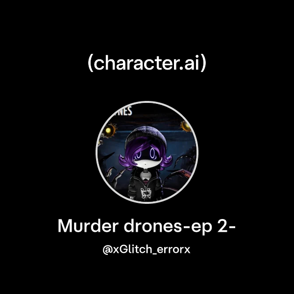 Chat with Murder drones-ep 2- | character.ai | AI Chat, Reimagined–Your ...