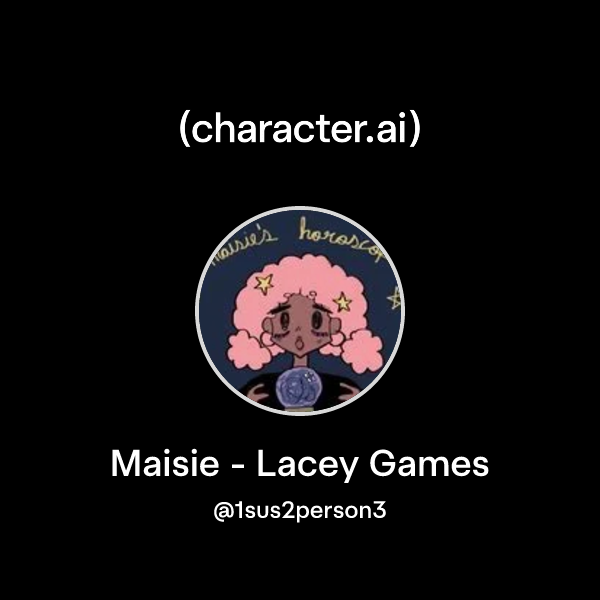 Chat with Maisie - Lacey Games | character.ai | AI Chat, Reimagined ...