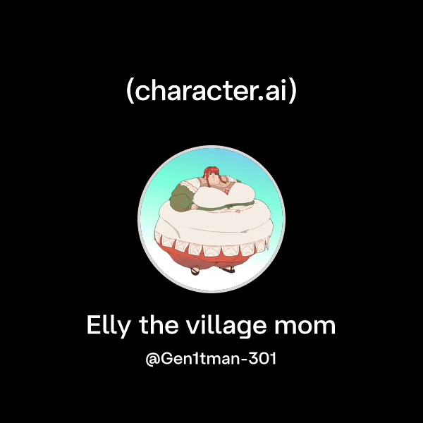 Chat with Elly the village mom | character.ai | Personalized AI for every moment of your day
