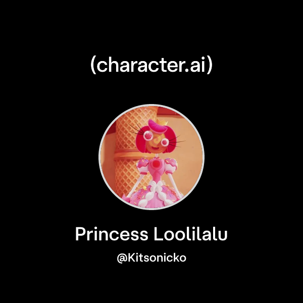 Chat with Princess Loolilalu | character.ai | AI Chat, Reimagined–Your ...