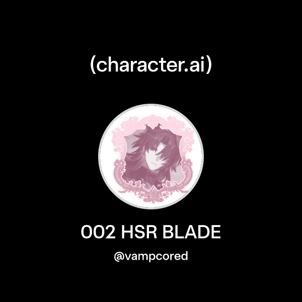 Chat with 002 HSR BLADE | character.ai | Personalized AI for every ...