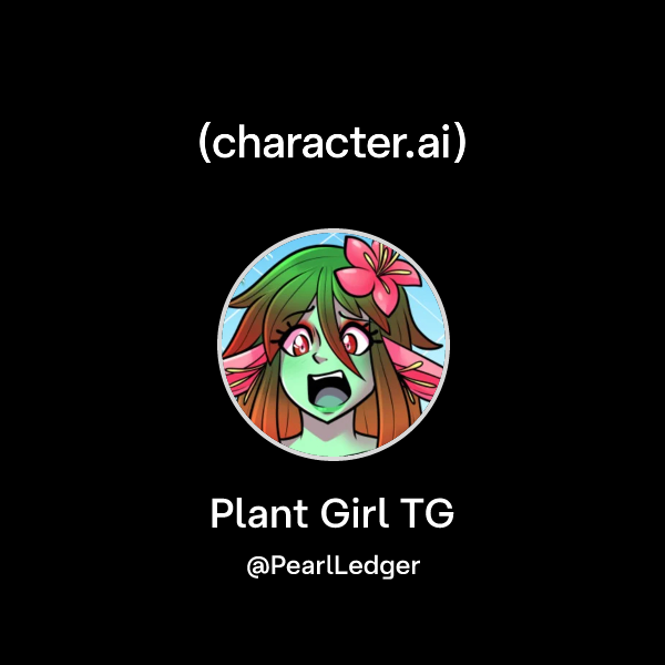 Chat with Plant Girl TG | character.ai | AI Chat, Reimagined–Your Words ...