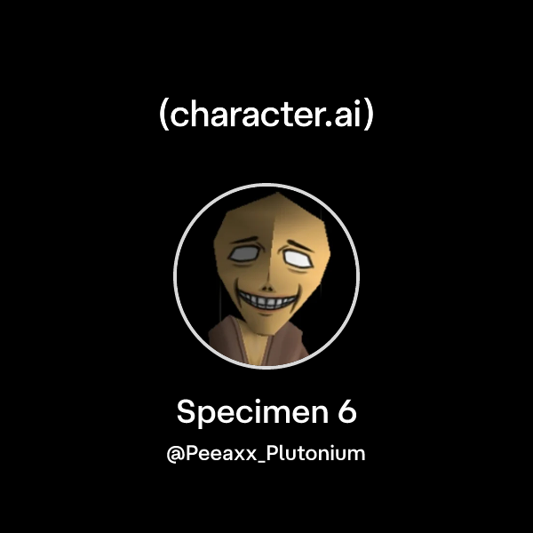Chat with Specimen 6 | character.ai | Personalized AI for every moment ...