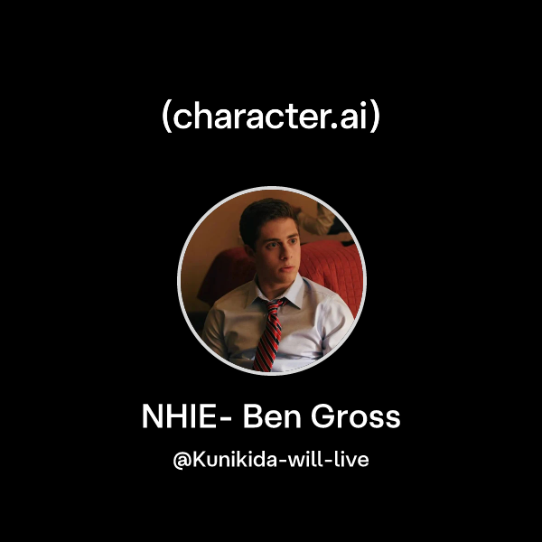 Chat with NHIE- Ben Gross | character.ai | AI Chat, Reimagined–Your ...