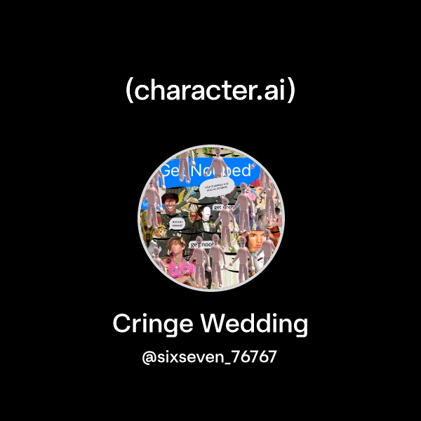 Chat with Cringe Wedding | character.ai | Personalized AI for every moment of your day