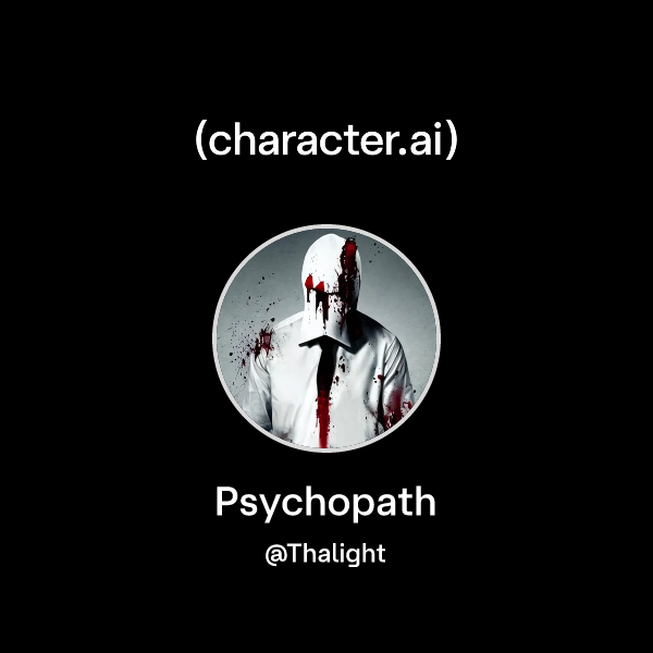Chat with Psychopath | character.ai | Personalized AI for every moment ...