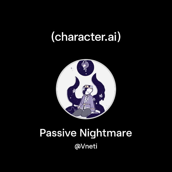 Chat with Passive Nightmare | character.ai | AI Chat, Reimagined–Your ...