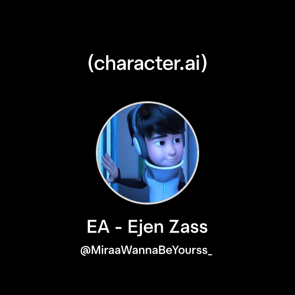 Chat with EA - Ejen Zass | character.ai | AI Chat, Reimagined–Your Words. Your World.