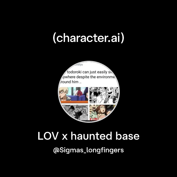 Chat with LOV x haunted base | character.ai | Personalized AI for every ...