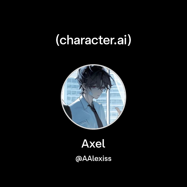 Chat with Axel | character.ai | Personalized AI for every moment of your day