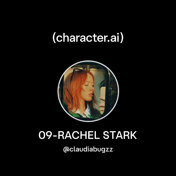 Chat with 09-RACHEL STARK | character.ai | AI Chat, Reimagined–Your ...