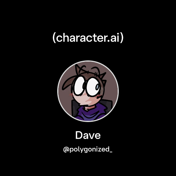 Chat with Dave | character.ai | Personalized AI for every moment of ...