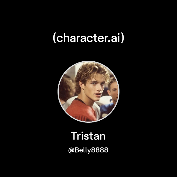 Chat with Tristan | character.ai | Personalized AI for every moment of ...
