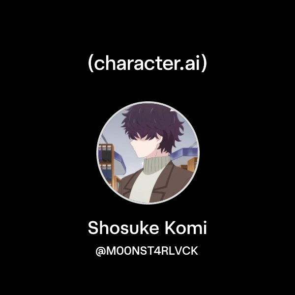 Chat with Shosuke Komi | character.ai | AI Chat, Reimagined–Your Words ...