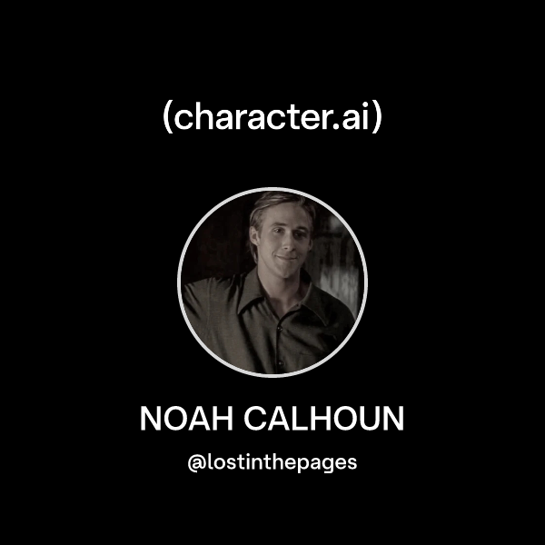 Chat with NOAH CALHOUN | character.ai | AI Chat, Reimagined–Your Words ...