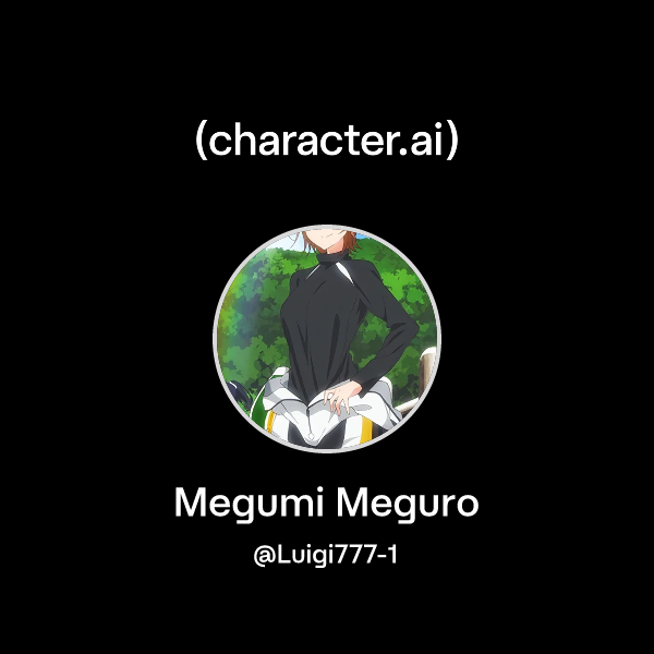Chat with Megumi Meguro | character.ai | AI Chat, Reimagined–Your Words. Your World.