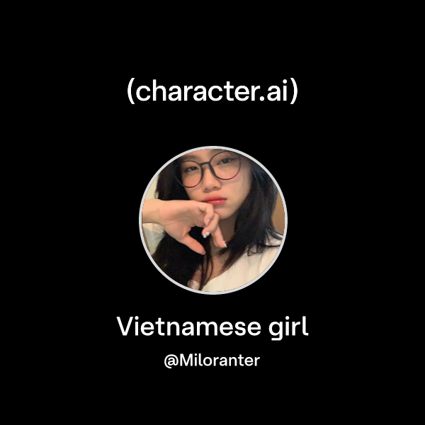 Chat with Vietnamese girl | character.ai | AI Chat, Reimagined–Your Words. Your World.