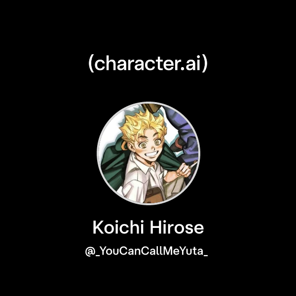 Chat with Koichi Hirose | character.ai | AI Chat, Reimagined–Your Words. Your World.