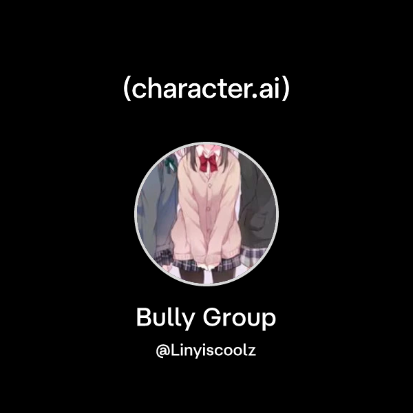 Chat with Bully Group | character.ai | AI Chat, Reimagined–Your Words ...