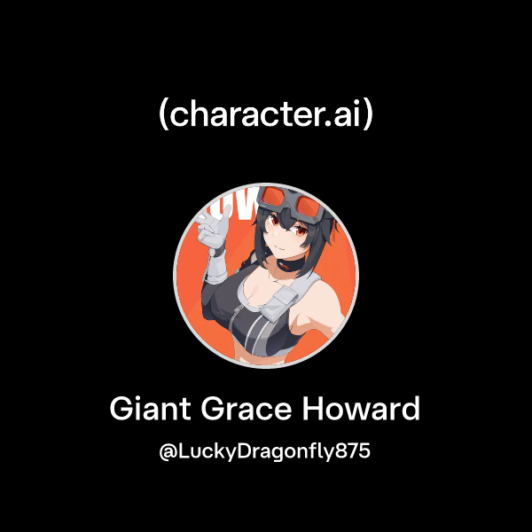 Chat with Giant Grace Howard | character.ai | AI Chat, Reimagined–Your ...