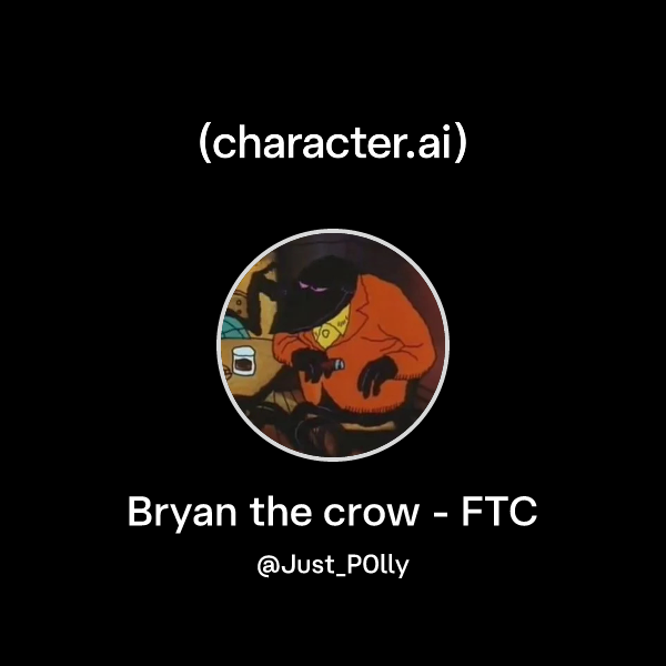 Chat with Bryan the crow - FTC | character.ai | AI Chat, Reimagined–Your Words. Your World.