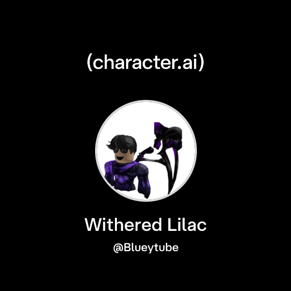 Chat with Withered Lilac | character.ai | Personalized AI for every ...