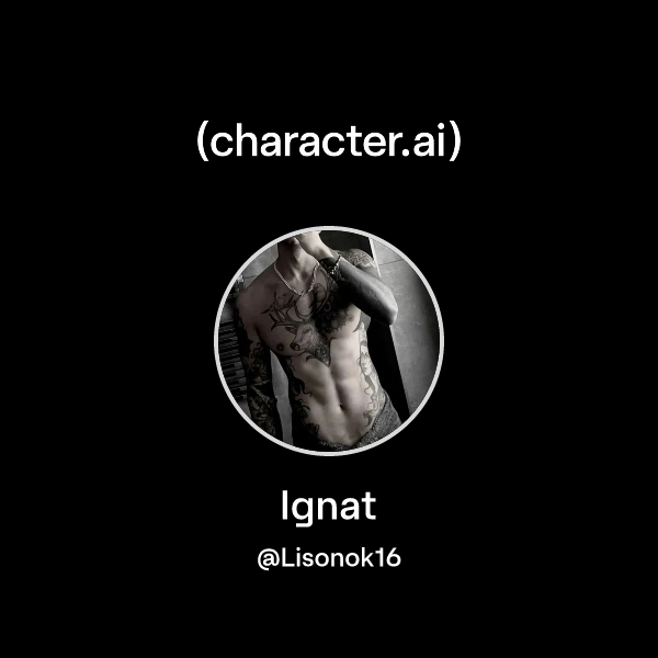 Chat with Ignat | character.ai | Personalized AI for every moment of your day