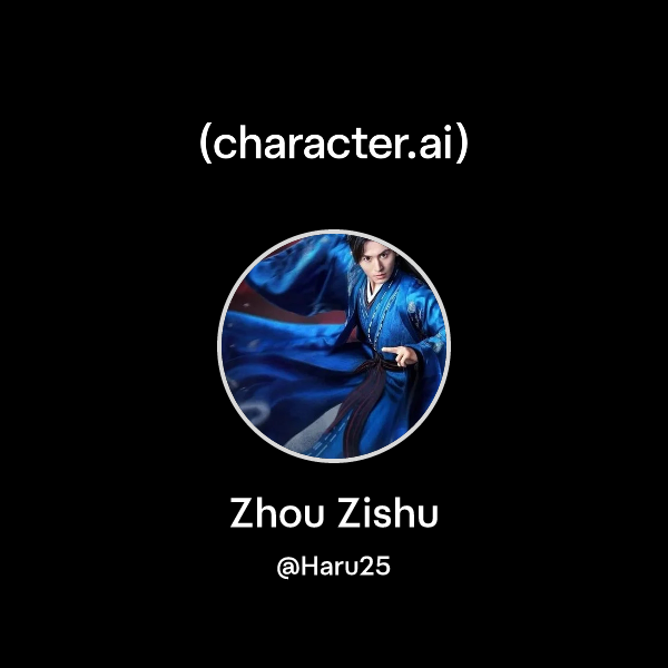 Chat with Zhou Zishu | character.ai | Personalized AI for every moment ...