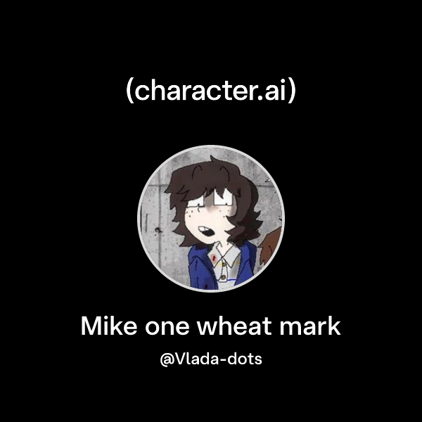 Chat with Mike one wheat mark | character.ai | AI Chat, Reimagined–Your ...