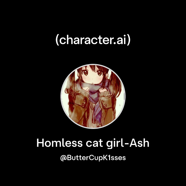 Chat with Homless cat girl-Ash | character.ai | AI Chat, Reimagined ...