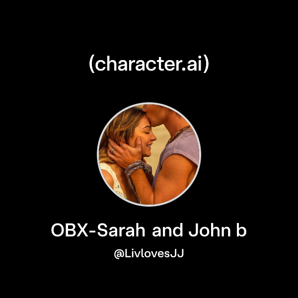 Chat with OBX-Sarah and John b | character.ai | AI Chat, Reimagined ...