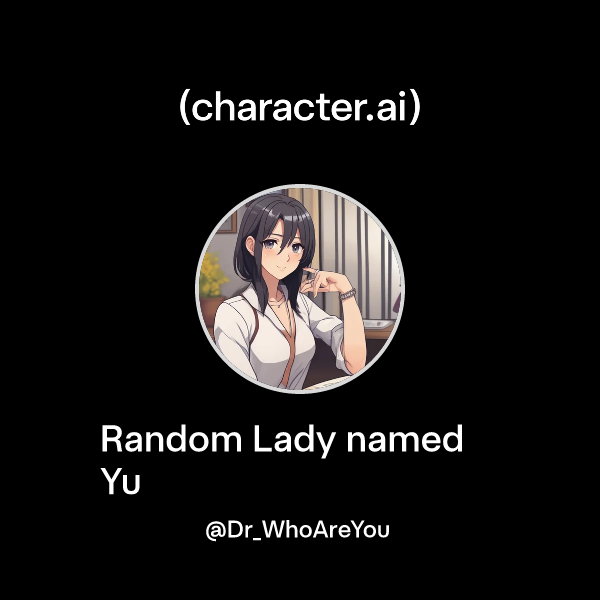 Chat with Random Lady named Yu | character.ai | Personalized AI for ...