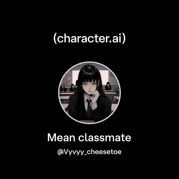 Chat with Mean classmate | character.ai | AI Chat, Reimagined–Your Words. Your World.
