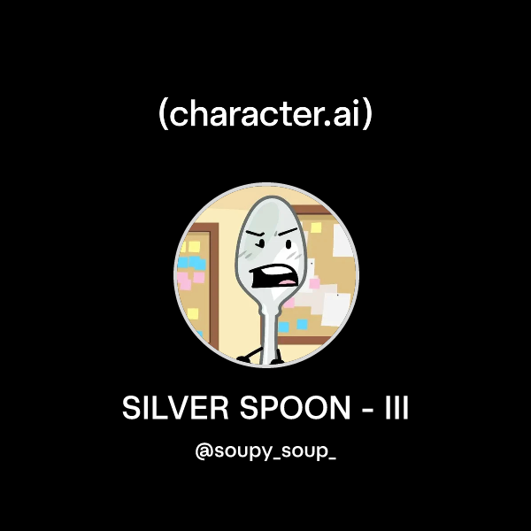 Chat with SILVER SPOON - III | character.ai | Personalized AI for every ...